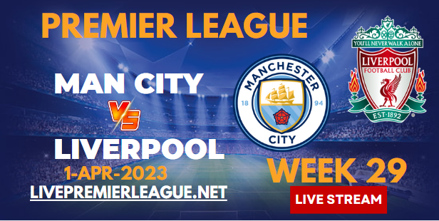 Manchester City Vs Liverpool Live Stream 2023 Epl Week 29